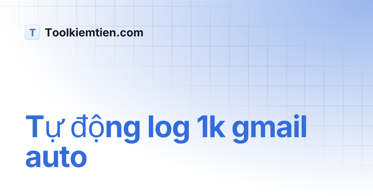Tự động log 1k gmail auto | Toolkiemtien.com